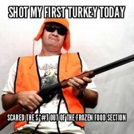 11 Turkey Memes That Will Get You Ready to Blast Those Birds - Wide ...