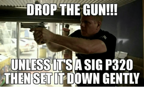Sunday Gunday: 12 Memes Only Sig Sauer Haters Will Appreciate - Wide ...